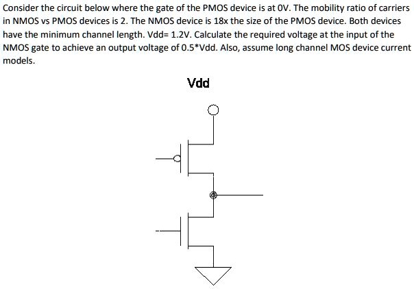 SOLVED: Consider the circuit below where the gate of the PMOS device is at 0V. The mobility ...