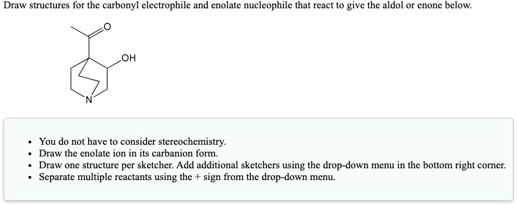draw structures for the carbonyl electrophile and enolate nucleophile ...