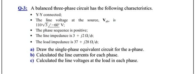 SOLVED: A balanced three-phase circuit has the following characteristics: Y-Y connected; The ...
