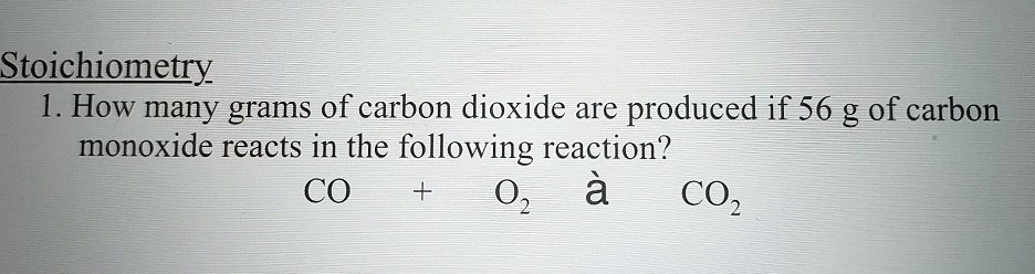 Stoichiometry 1. How many grams of carbon dioxide are...