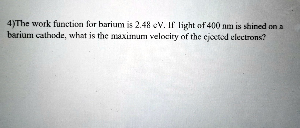 SOLVED: 4)The work function for barium is 2.48 eV. If light of 400 nm ...