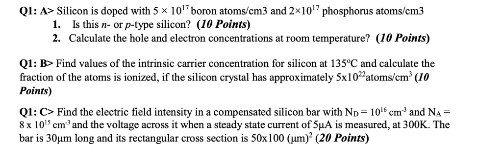 Solved Q1 A Silicon Is Doped With 5 X 10 17 Boron Atoms Cm 3 And 2 X 10 17 Phosphorus Atoms