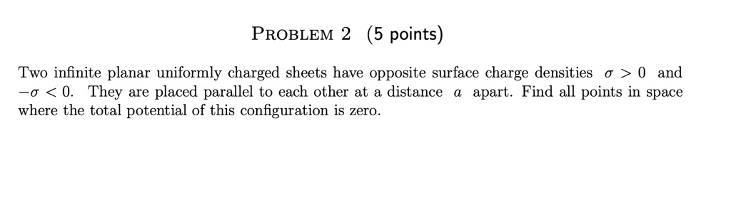 PROBLEM 2 (5 points) Two infinite planar uniformly charged sheets have ...