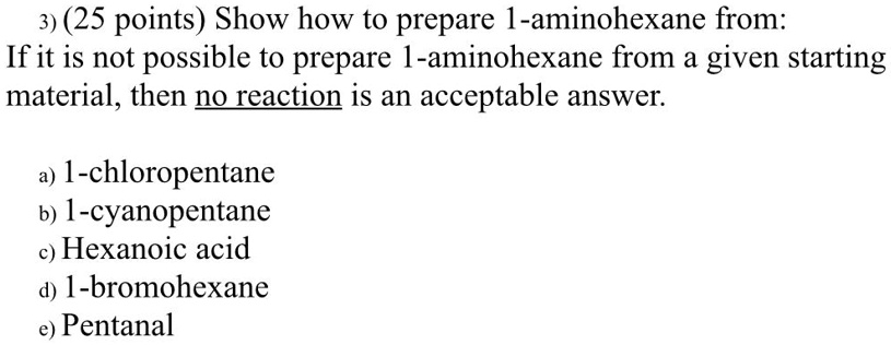 SOLVED: 3) (25 points) Show how to prepare 1-aminohexane from: If it is ...