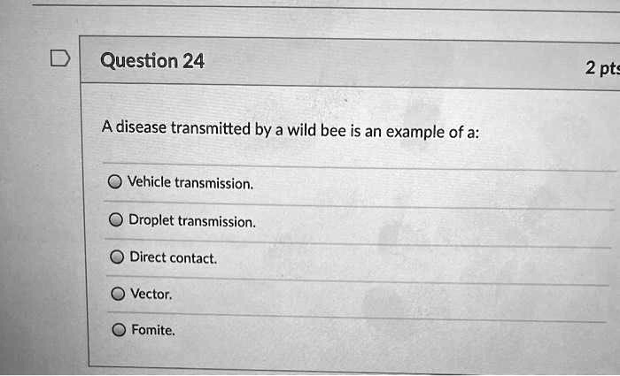 SOLVED:Question 24 2 pts A disease transmitted by a wild bee is an ...