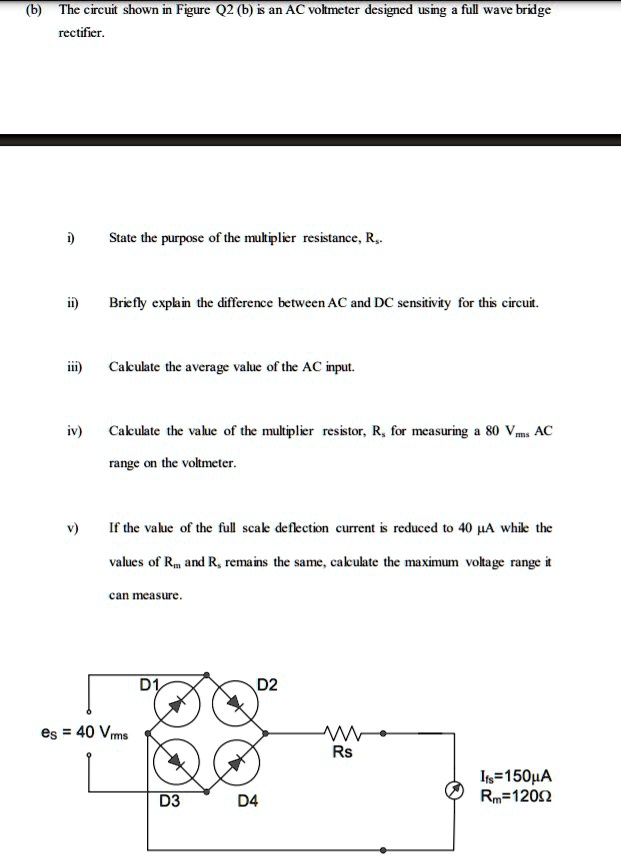 SOLVED: The circuit shown in Figure Q2 (b) is an AC voltmeter designed using a full wave bridge ...
