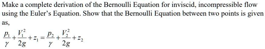 SOLVED: Make a complete derivation of the Bernoulli Equation for inviscid, incompressible flow ...