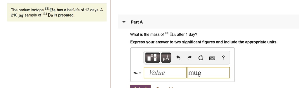 SOLVED: The barium isotope 131 Ba has half-life of 12 days 210 /g ...
