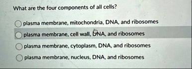 what are the four components of all cells plasma membrane mitochondria ...