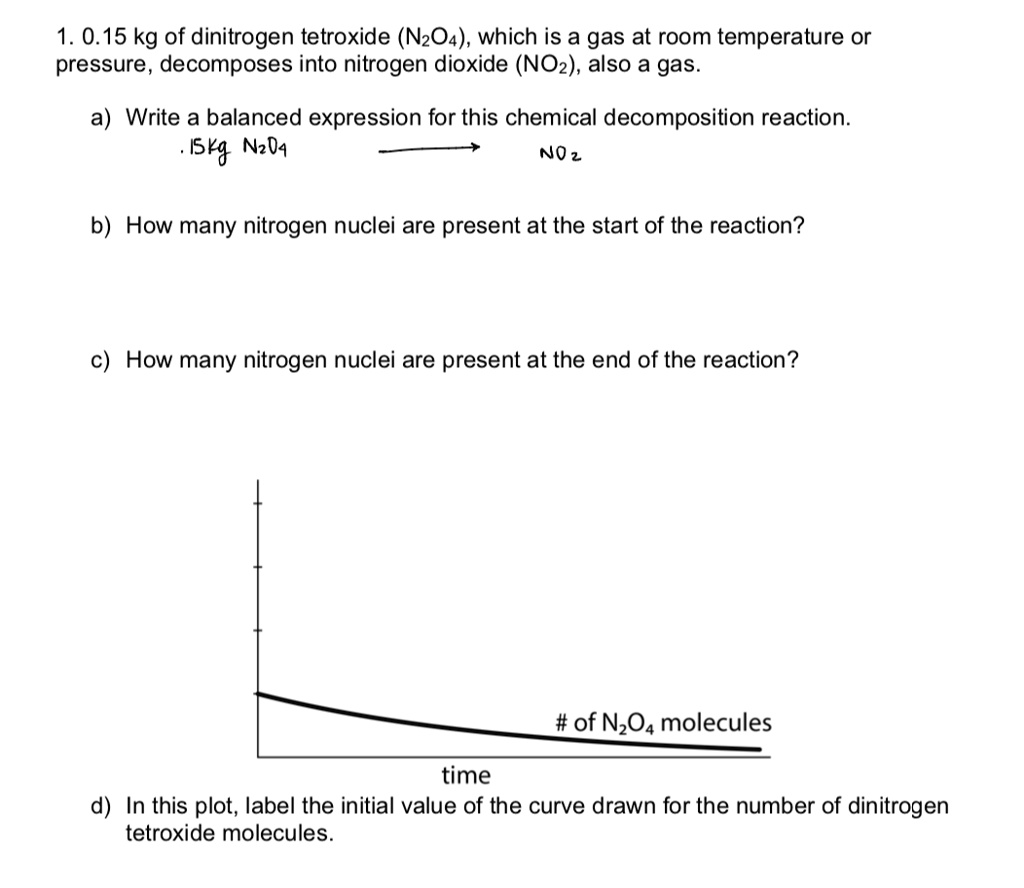 SOLVED: 1. 0.15 kg of dinitrogen tetroxide (NzO4), which is a gas at room temperature or ...