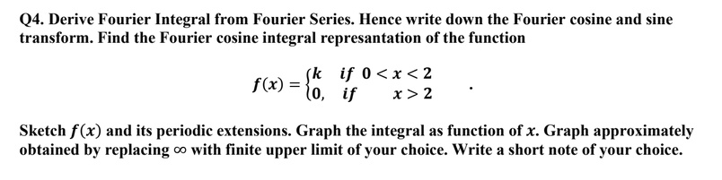 SOLVED: Q4. Derive Fourier Integral from Fourier Series. Hence, write ...