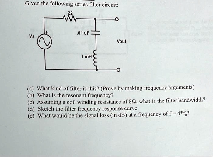 SOLVED: Question E Given the following series filter circuit: 01 uF ...