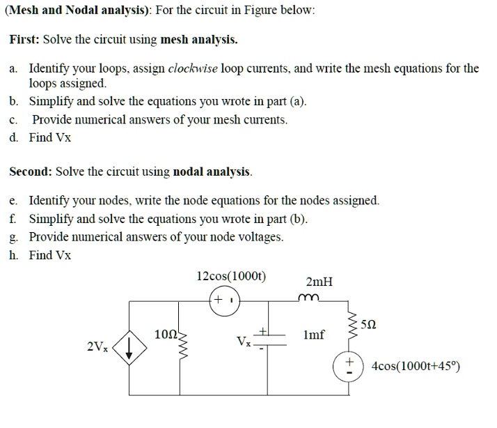 (Mesh and Nodal Analysis): For the circuit in Figure below: First: Solve the circuit using mesh ...