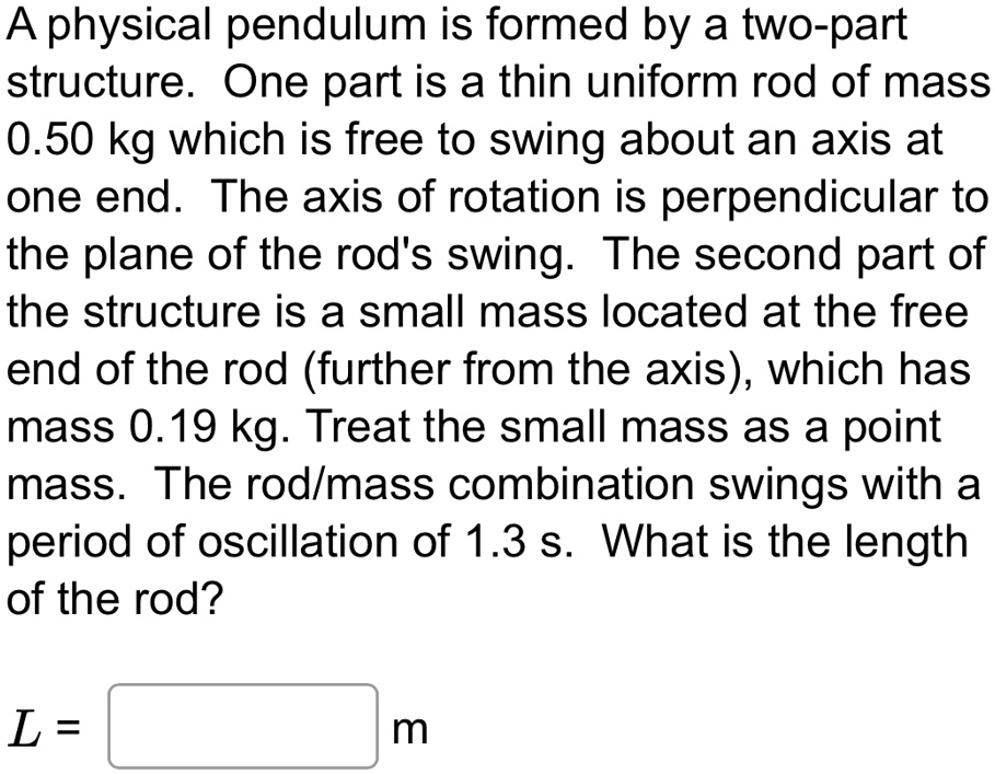 a physical pendulum is formed by a two part structure one part is a ...