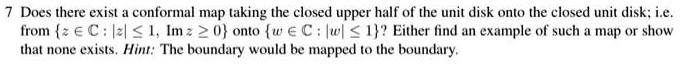 SOLVED: Does there exist a conformal map taking the closed upper half ...
