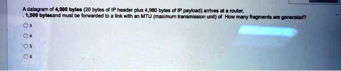 A datagram of 4,000 bytes (20 bytes of IP header plus 4,980 bytes of IP ...