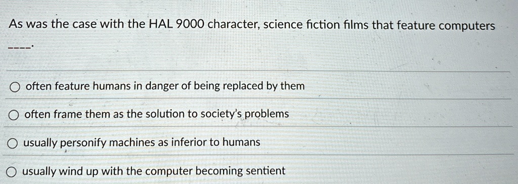 [GET ANSWER] As was the case with the HAL 9000 character, science fiction films that feature ...