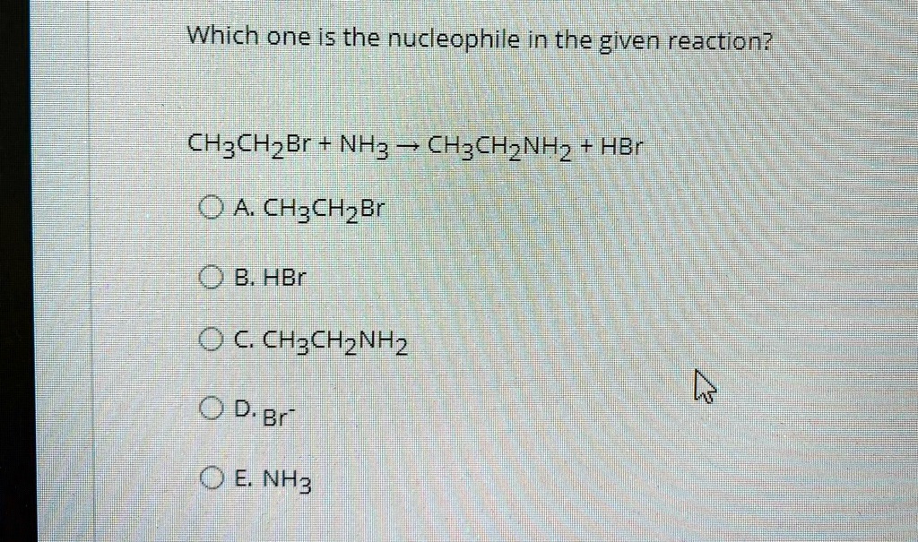 SOLVED:Which one is the nucleophile in the given reaction? CH3CHzBr ...
