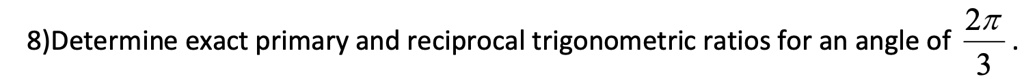 SOLVED: Determine exact primary and reciprocal trigonometric ratios for ...