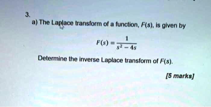 SOLVED: The Laplace transform of a function F(s) is given by F(s) = s^2 - 4s. Determine the ...