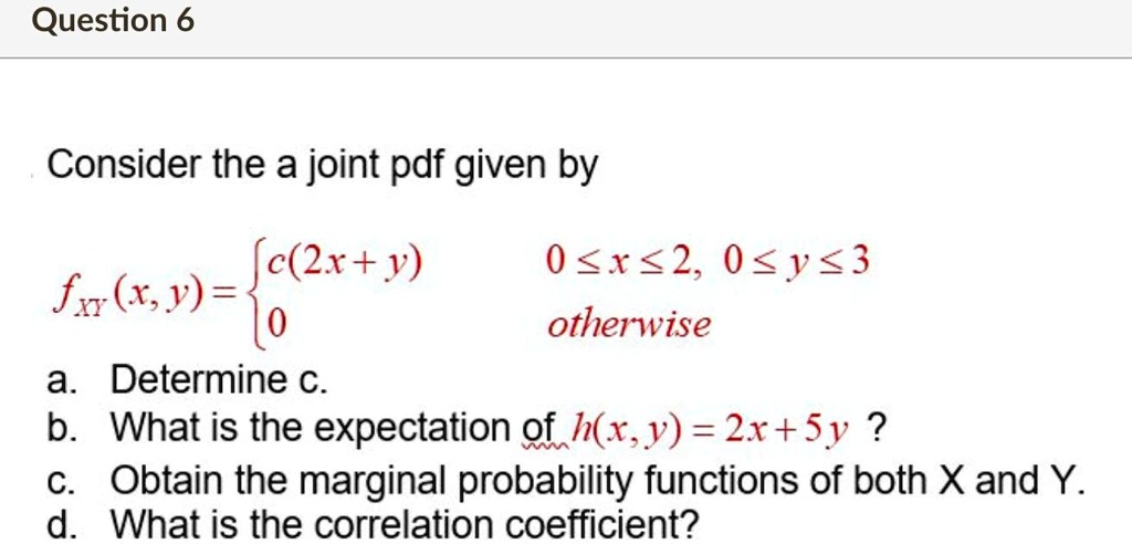 SOLVED:Question 6 Consider the a joint pdf given by Jc(2x+ V) 0