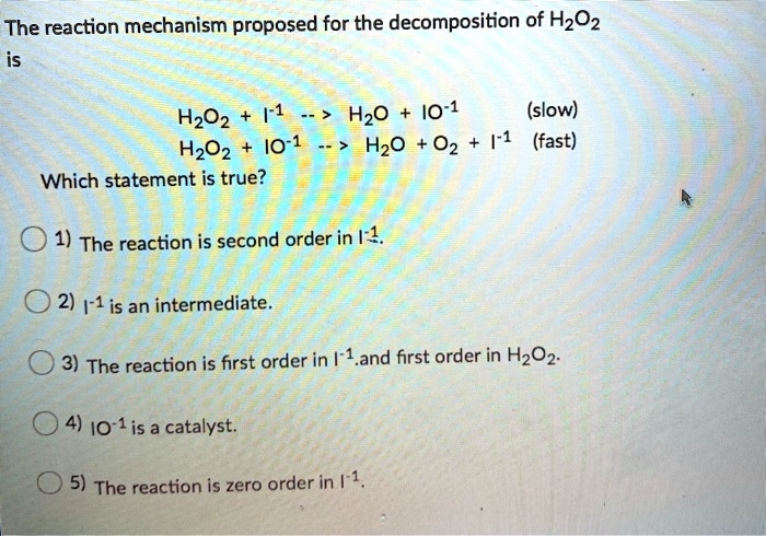 SOLVED: The reaction mechanism proposed for the decomposition of H2O2 is as follows: H2O2 â ...