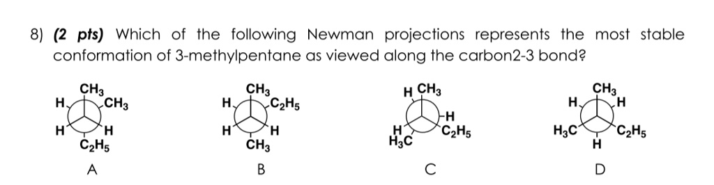 [GET ANSWER] 8 2 pts which of the following newman projections represents the most stable ...