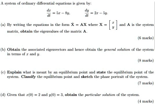 A system of ordinary differential equations is given by: (dx)/(dt) = 5x - 8y, (dy)/(dt) = 2x ...