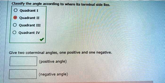 SOLVED: Classify the angle according to where its terminal side lies: Quadrant I Quadrant II ...