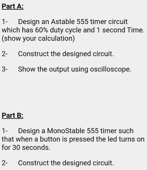 SOLVED: Part A: 1- Design an Astable 555 timer circuit which has a 60% ...