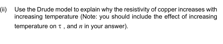 SOLVED: (ii) Use the Drude model to explain why the resistivity of ...