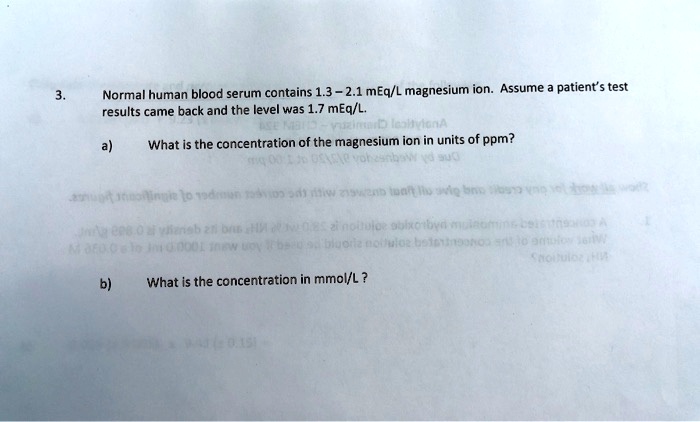 SOLVED: Normal human blood serum contains 1.3 - 2.1 mEq/L magnesium ion ...