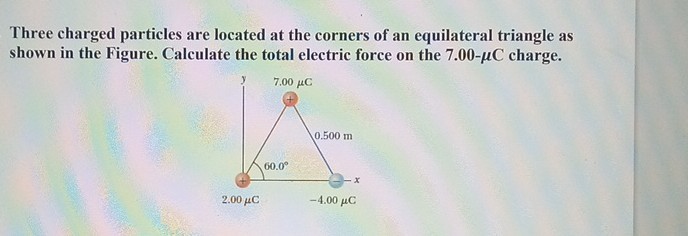three charged particles are located at the corners of an equilateral triangle as shown in the ...