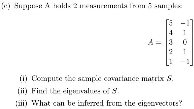 SOLVED: p02 c c Suppose A holds 2 measurements from 5 samples: 5 -17 4 1 A= 3 0 2 1 1 -1 (i ...