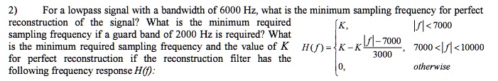 Solved For A Lowpass Signal With A Bandwidth Of 6000 Hz What Is The Minimum Sampling Frequency
