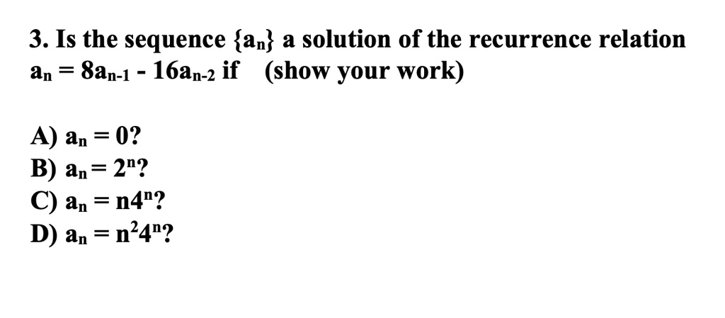 Solved Is The Sequence An A Solution Of The Recurrence Relation An 8an 1 16an 2 Show Your