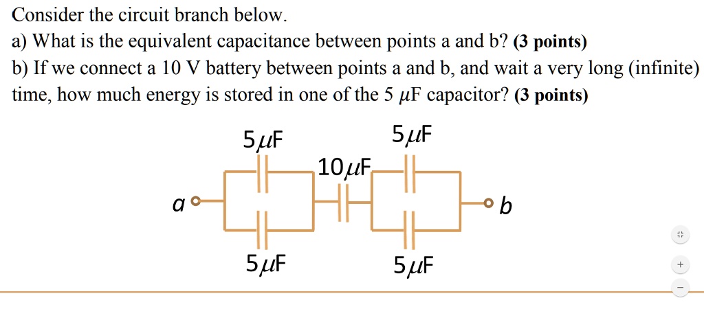 SOLVED: Consider the circuit branch below: a) What is the equivalent capacitance between points ...