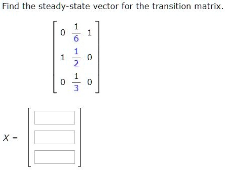 SOLVED: Find the steady state vector for the transition matrix 2 3 X