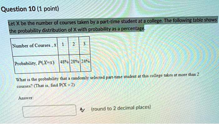 SOLVED: Question 10 (1 point) Let X be the number of courses taken by a ...
