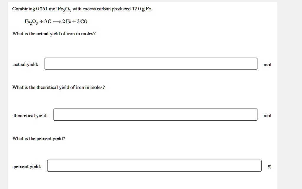SOLVED: Combining 0.251 mol Fe2O3 with excess carbon produced 12.0 g Fe ...