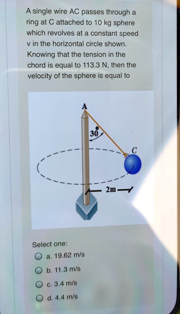 SOLVED: A single wire AC passes through a ring at C attached to 10 kg sphere which revolves at a ...