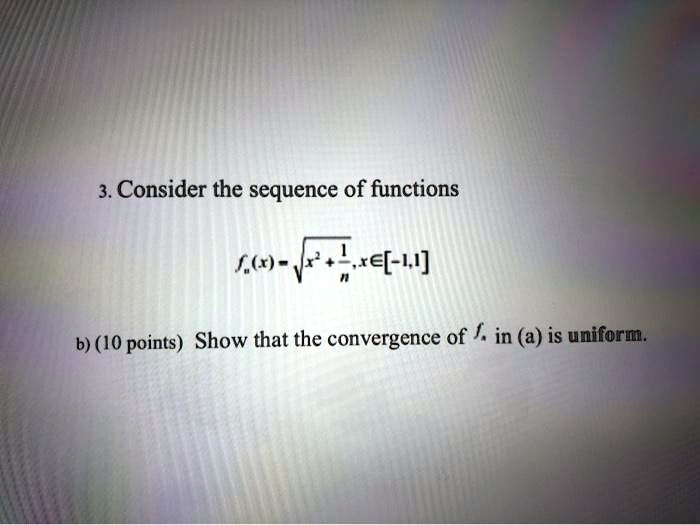 Solved Consider The Sequence Of Functions E 1 10 Points Show 