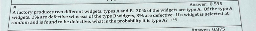 A factory produces two different widgets, types A and B. 30% of the ...