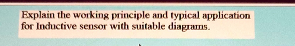 Solved Explain The Working Principle And Typical Application For Inductive Sensor With Suitable