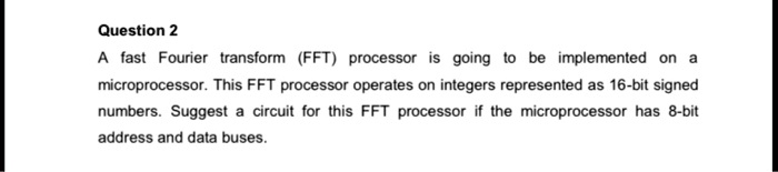 SOLVED: A fast Fourier transform (FFT) processor is going to be implemented on a microprocessor ...