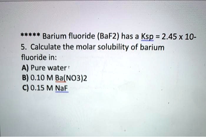 SOLVED: 88*** Barium fluoride (BaF2) has a Ksp = = 2.45x10- 5 ...