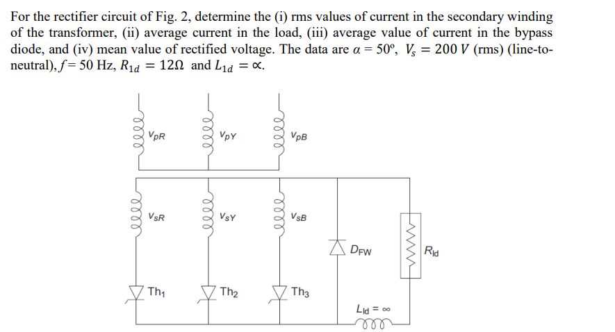 For the rectifier circuit of Fig. 2, determine the (i) rms values of current in the secondary ...