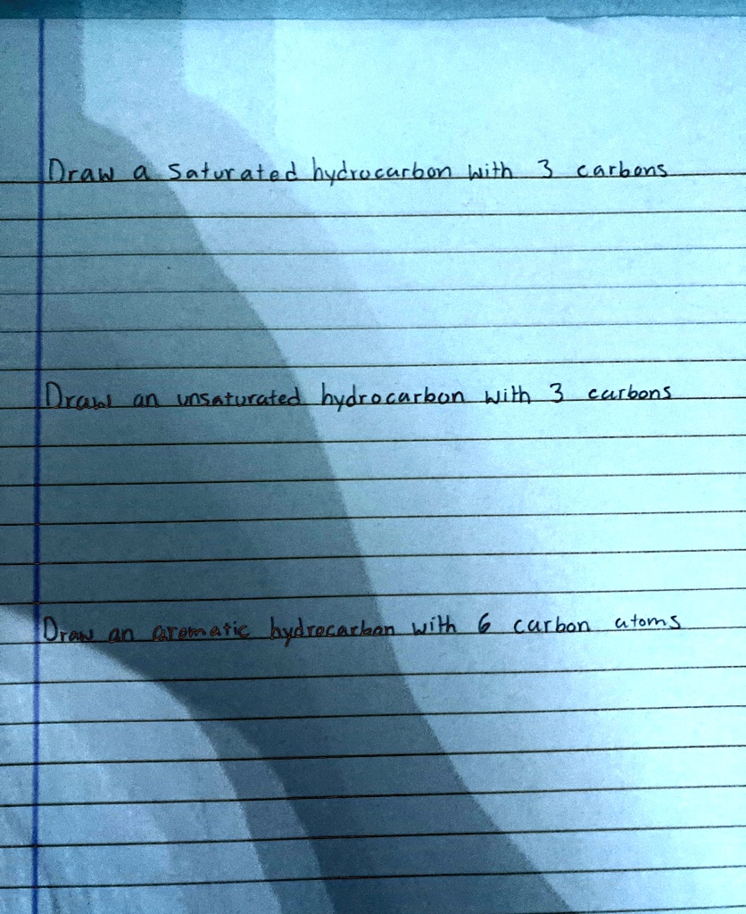Draw a Saturated hydrocarbon with 3 carbons Drad an unsaturated ...