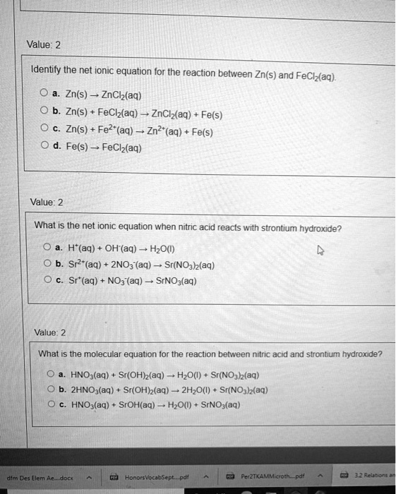 Value: 2 Identify the net ionic equation for the reaction...
