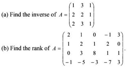 SOLVED: (a) Find the inverse of A = (b) Find the rank of